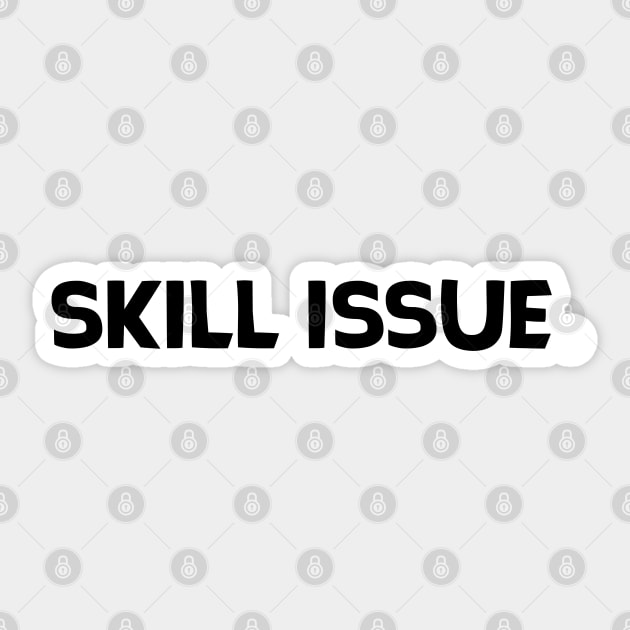 'Skill Issue' - Design - Gaming - Sticker | TeePublic